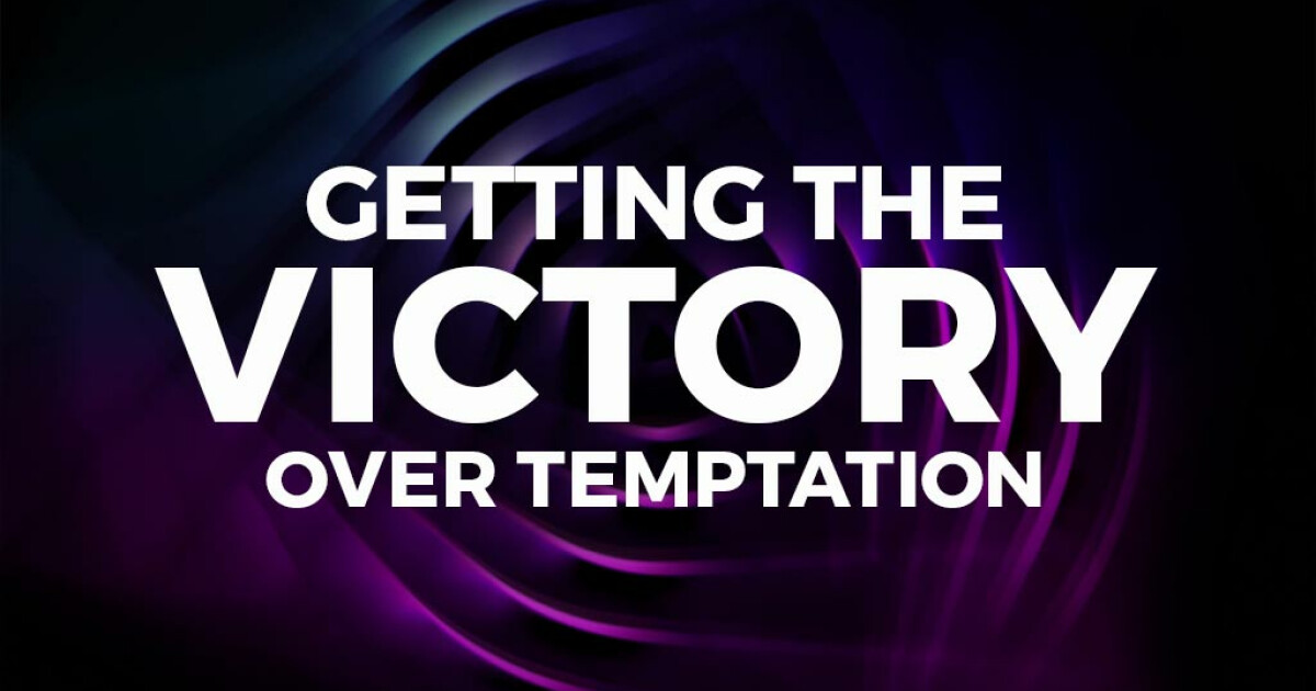Getting the Victory Over Temptation | Sermons | Victory Church